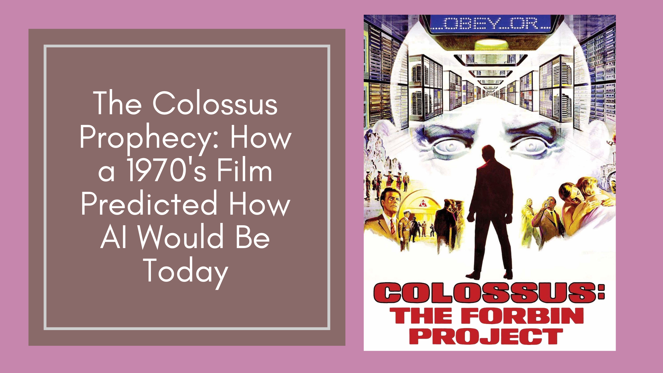 The Colossus Prophecy: How a 1970's Film Predicted How AI Would Be ...